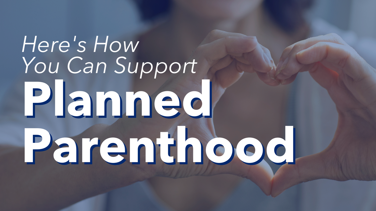 5 Ways You Can Support Your Local Planned Parenthood | Planned ...