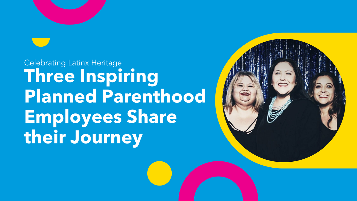 Celebrating Latinx Heritage: Three Inspiring Planned Parenthood ...