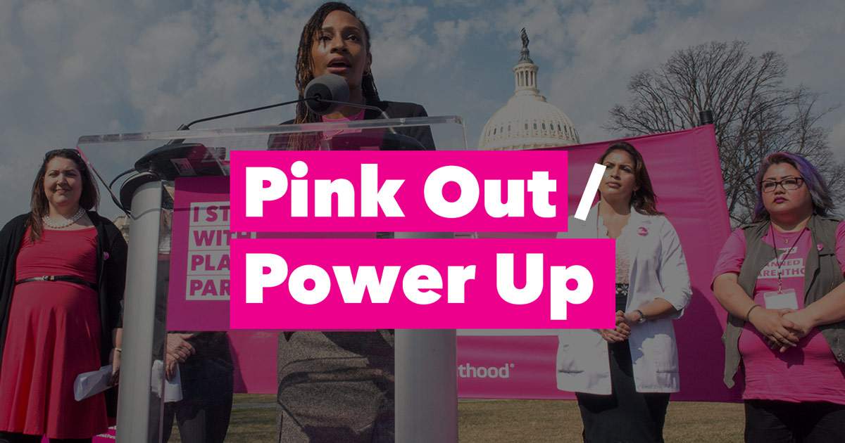 Pink Out, Power Up: Planned Parenthood Patients And Providers Tell ...
