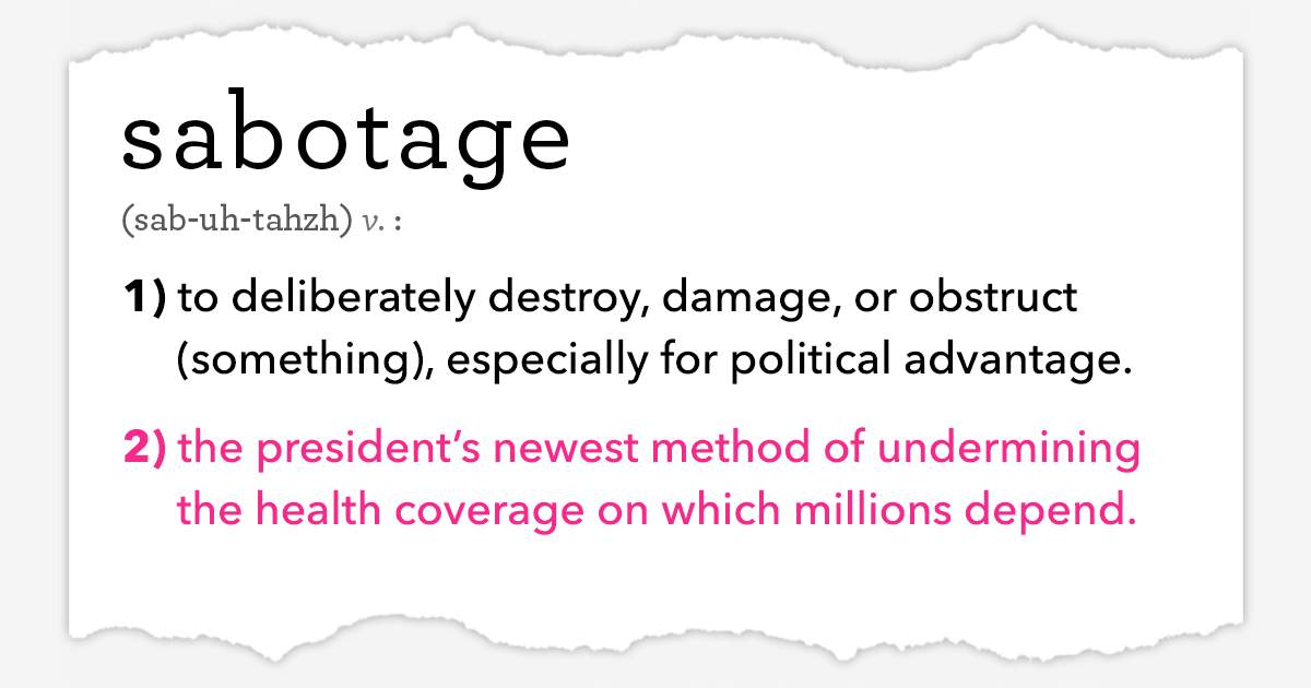 Trump Turbocharges His Campaign to Sabotage Your Health Care